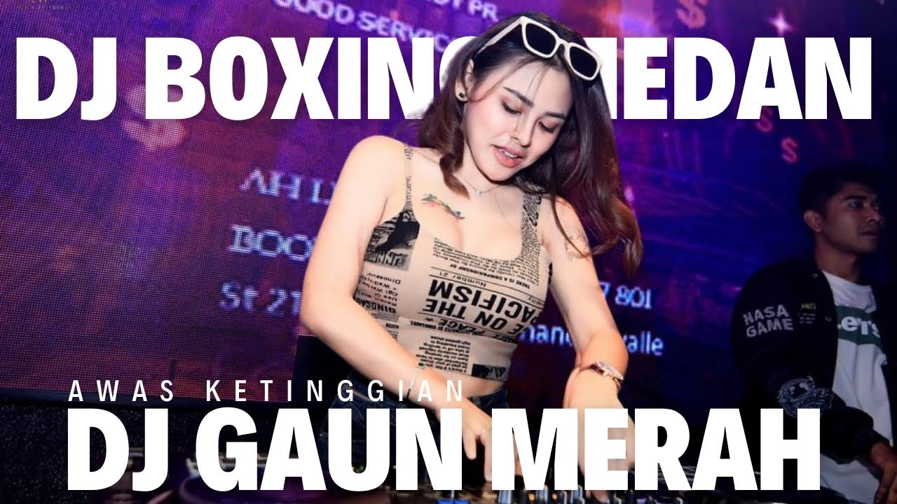 GAUN MERAH BOXING !! DJ BOXING MEDAN SUPER TINGGI FULL BASS TERBARU ...