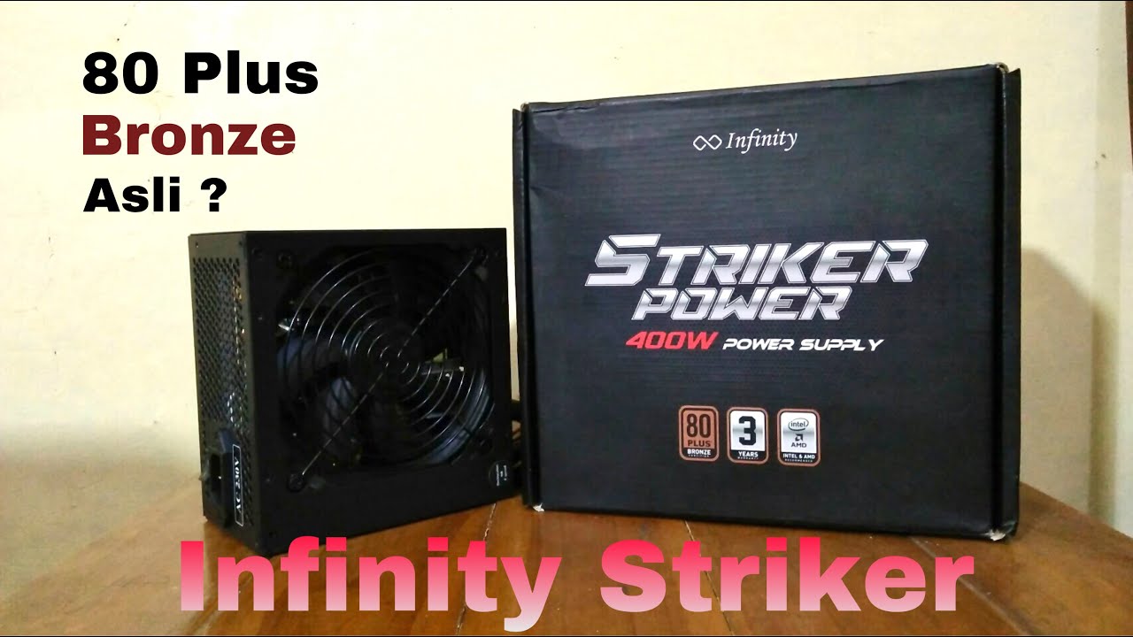 Infinity Striker Power 400W 80 Plus Bronze Asli ? - YouTube