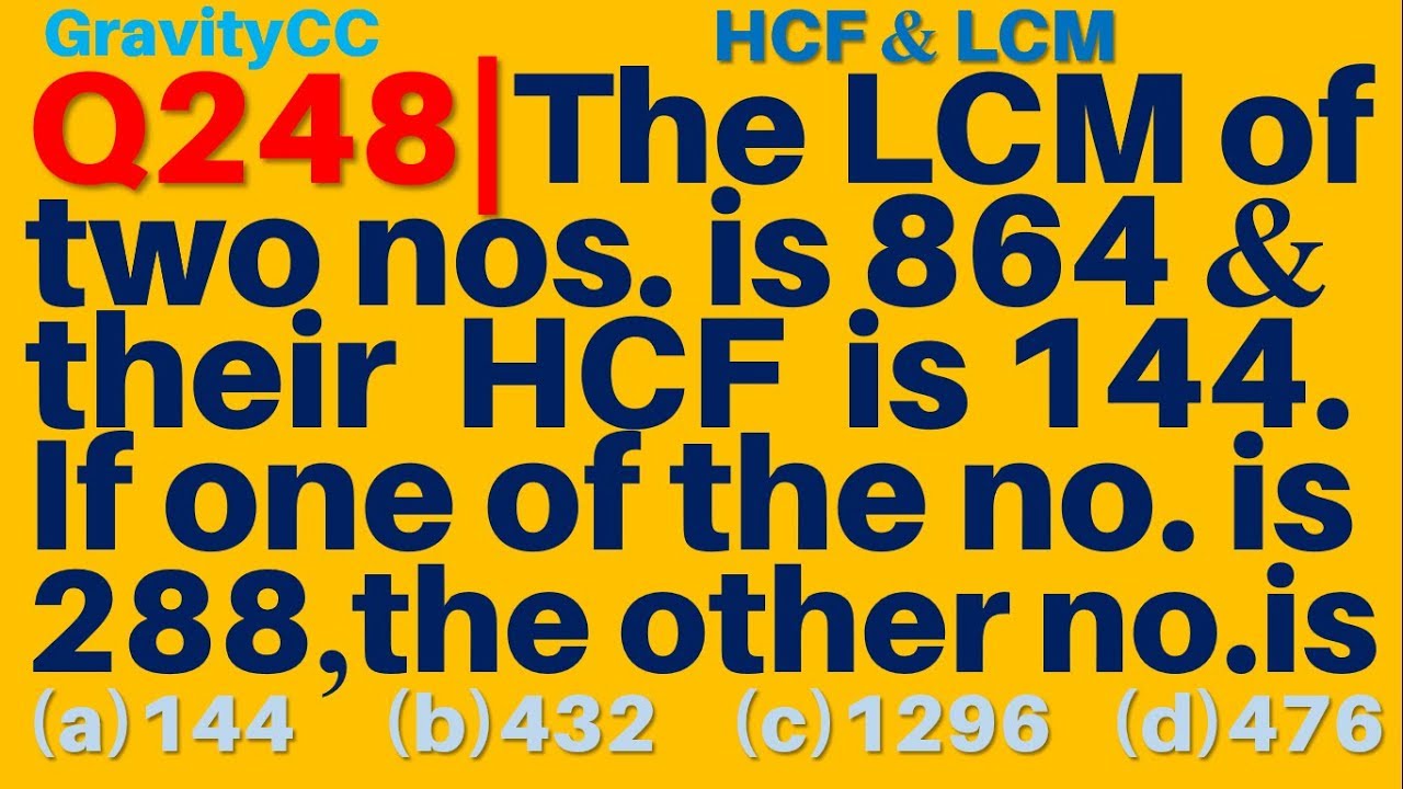Q248 | The LCM of two numbers is 864 and their HCF is 144. If one of ...