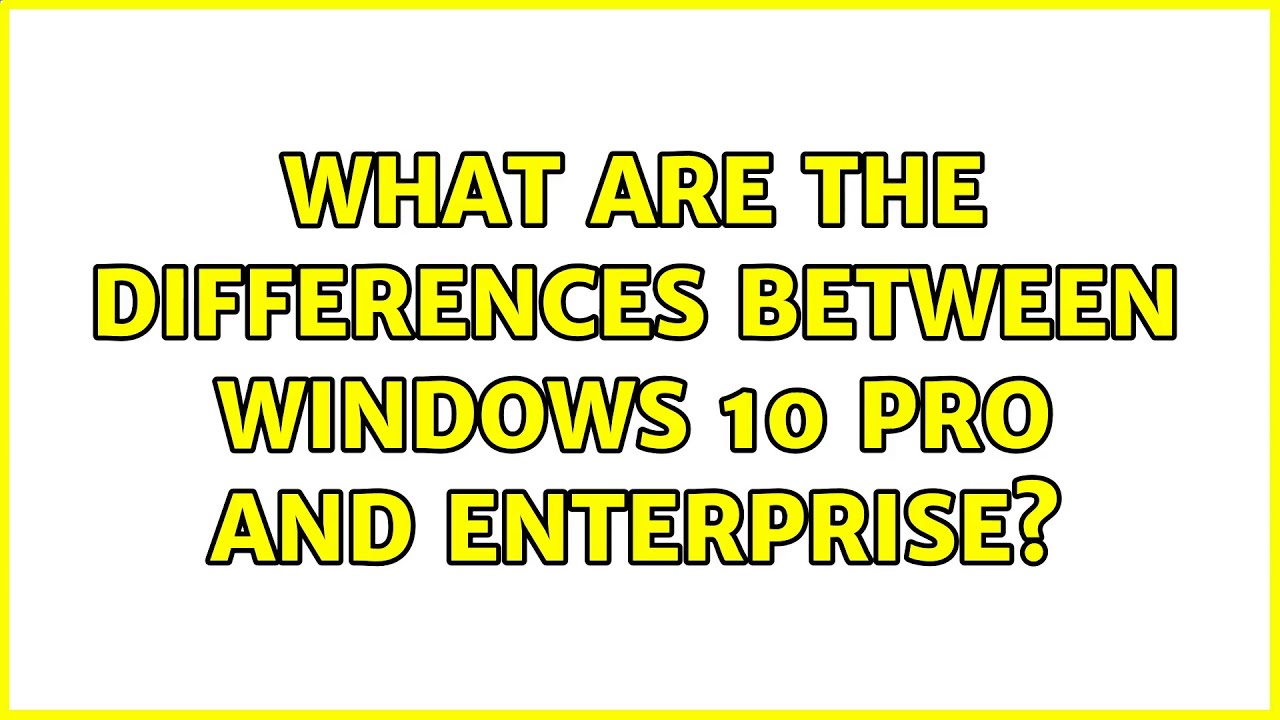 What are the differences between windows 10 PRO and Enterprise? - YouTube