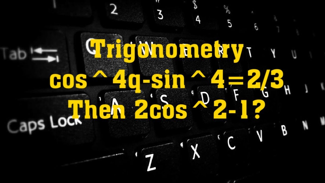 If cos^4q-sin^4=2/3,then the value of 2cos^2q-1=? || Trigonometry class ...