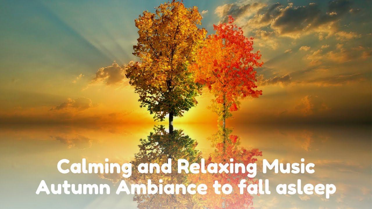 Calming and Relaxing Music - Autumn Ambiance to fall asleep - YouTube