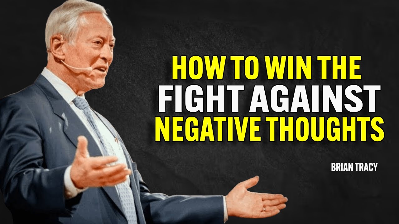 HOW TO WIN THE FIGHT AGAINST NEGATIVE THOUGHTS - Brian Tracy Motivation ...