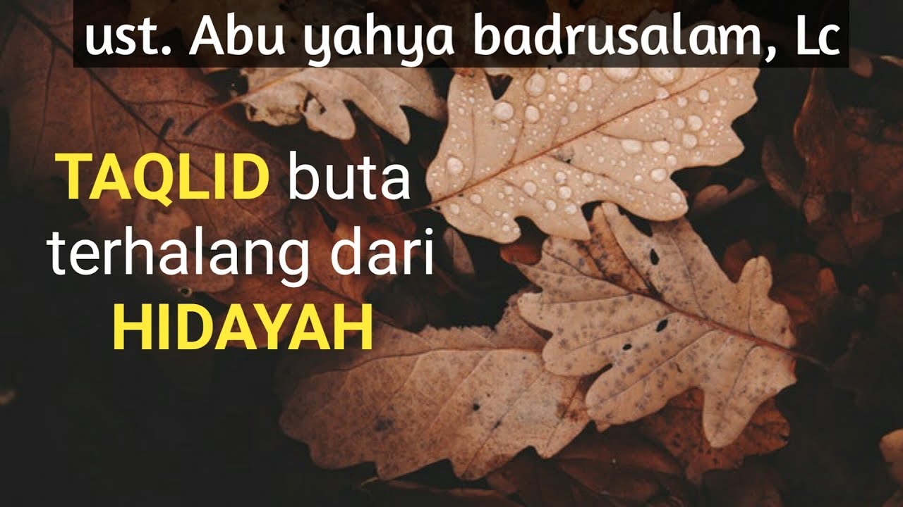 Taqlid buta terhalang dari hidayah - ustadz abu yahya badrusalam, Lc ...
