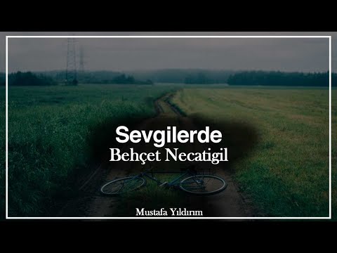 Sevgilerde | Behçet Necatigil (Sevgileri Yarınlara Bıraktınız Şiiri)