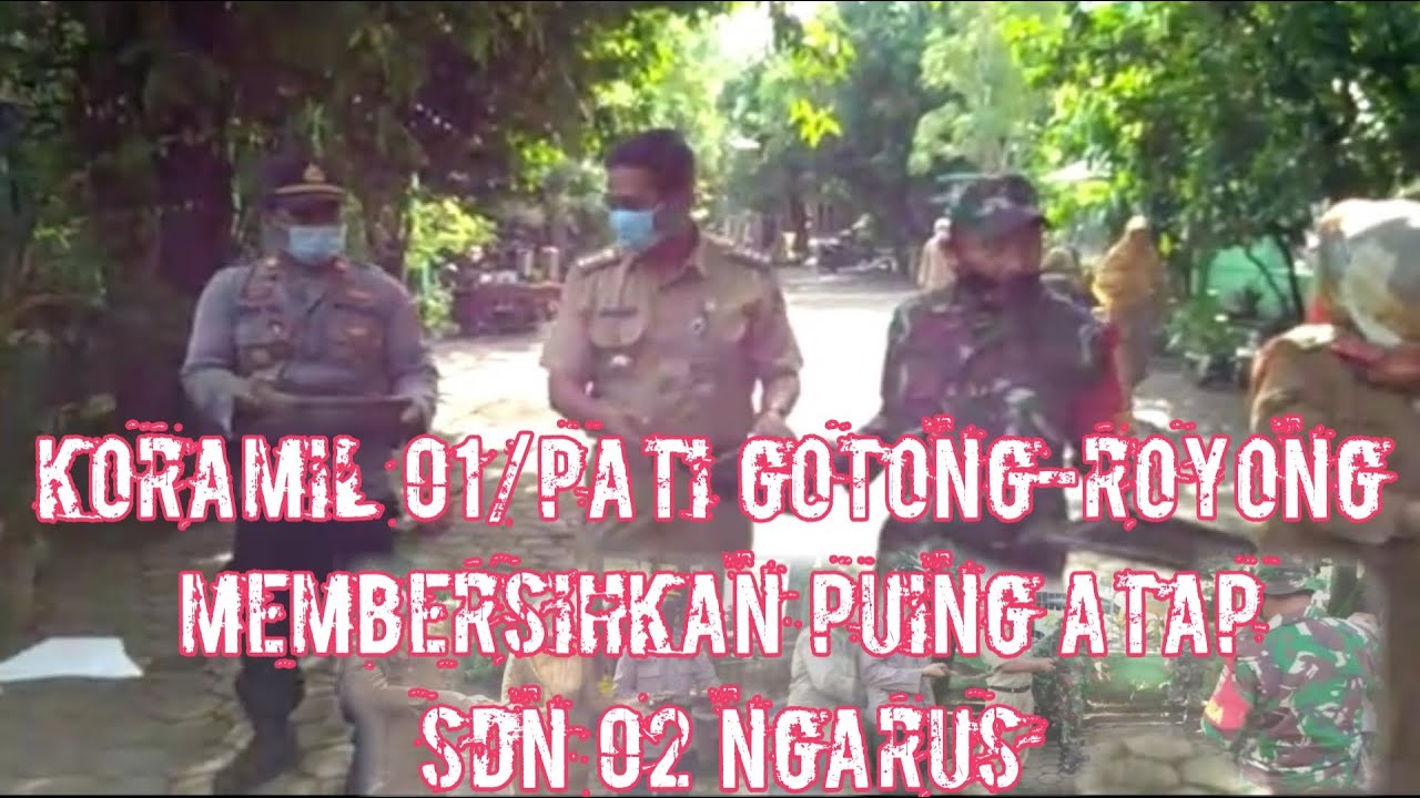 KORAMIL 01/PATI GOTONG-ROYONG BERSIHKAN PUING GENTENG SDN 02 NGARUS ...
