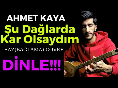 AHMET KAYA Şu Dağlarda Kar Olsaydım  ~ SAZ(Bağlama)