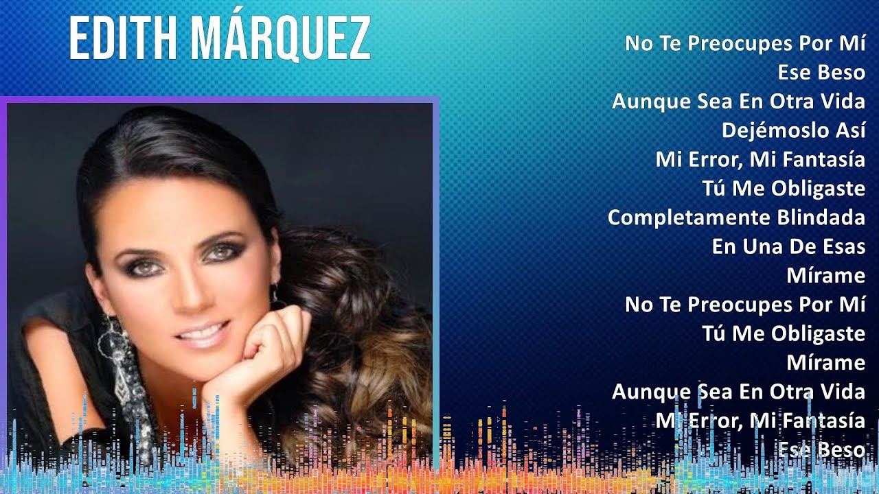 Edith Márquez 2024 MIX Grandes Exitos - No Te Preocupes Por Mí, Ese ...