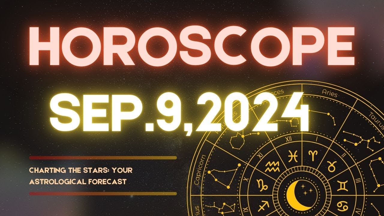 Your Daily Horoscope for September 9th, 2024! Zodiac Signs Revealed ...