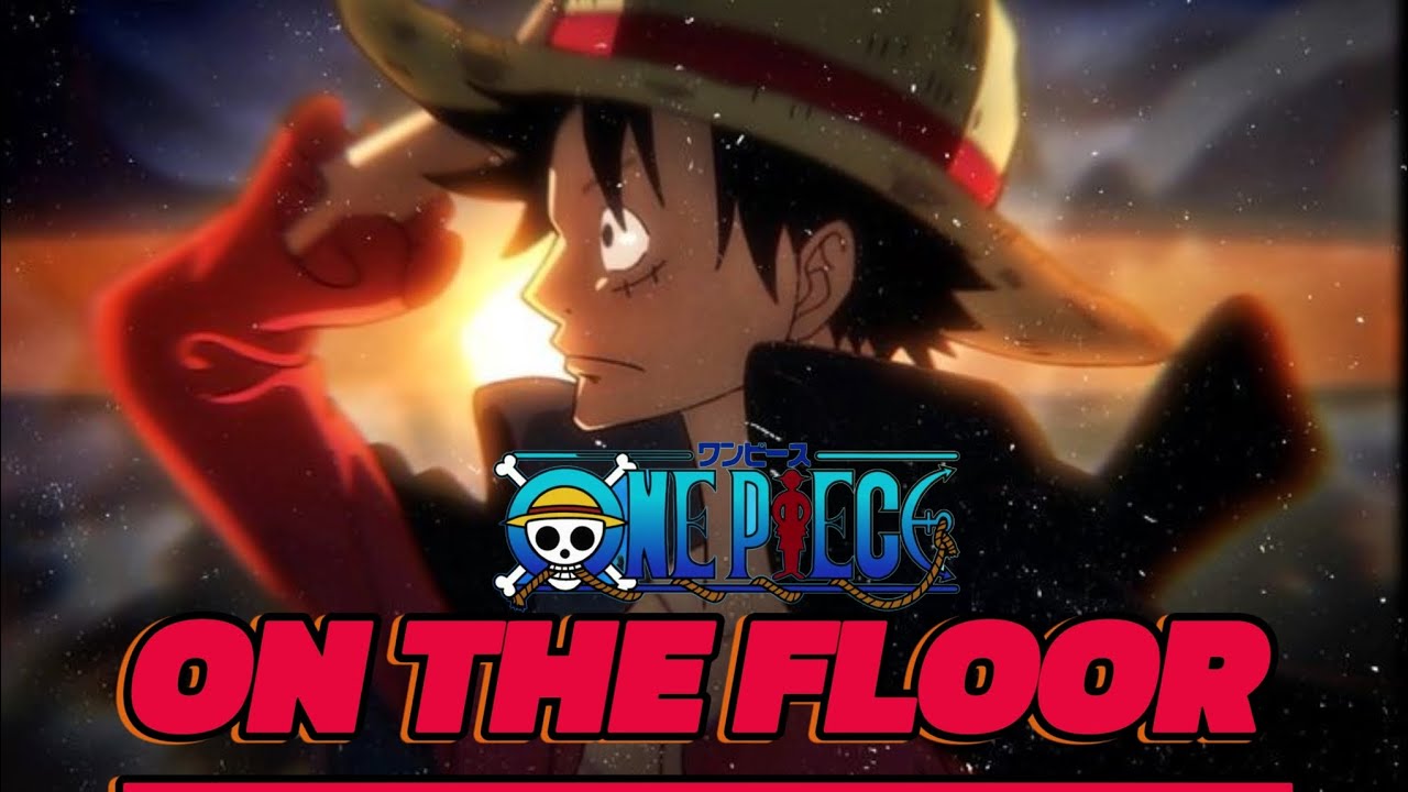 ON THE FLOOR - ONE PIECE || ONE PIECE AMV || ONE PIECE || - YouTube