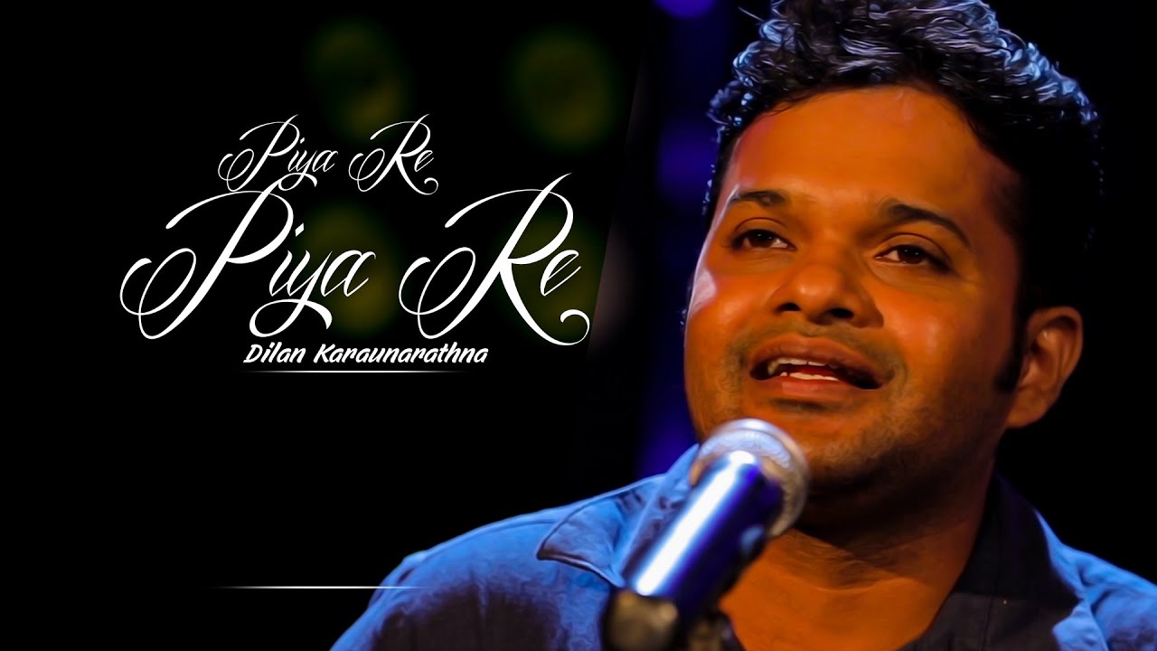 Piya Re Piya Re | Mashup by Dilan Karunarathna - YouTube