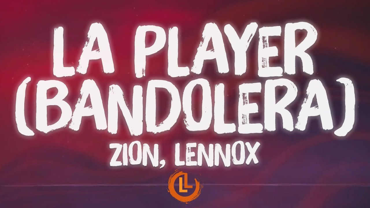 Zion, Lennox - La Player (Bandolera) [Letras] | Letras Latinas ...