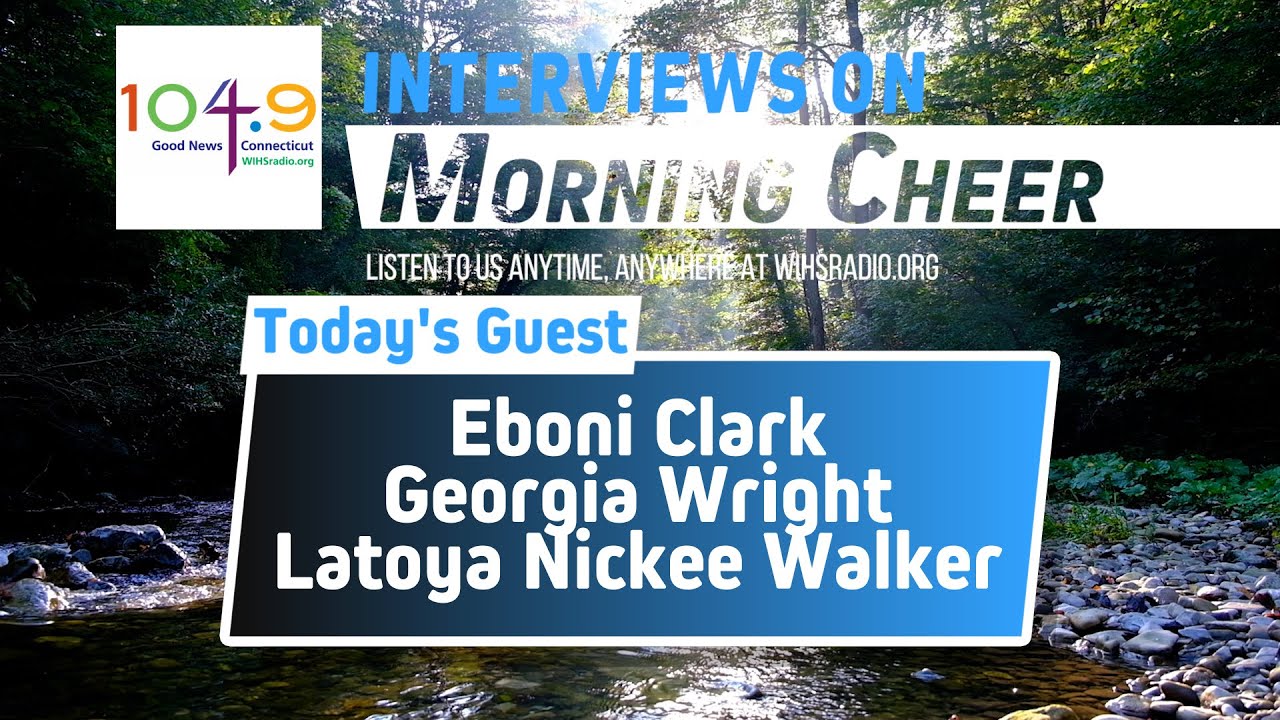 Interviews on Morning Cheer: Eboni Clark, Georgia Wright, Latoya Nickee ...