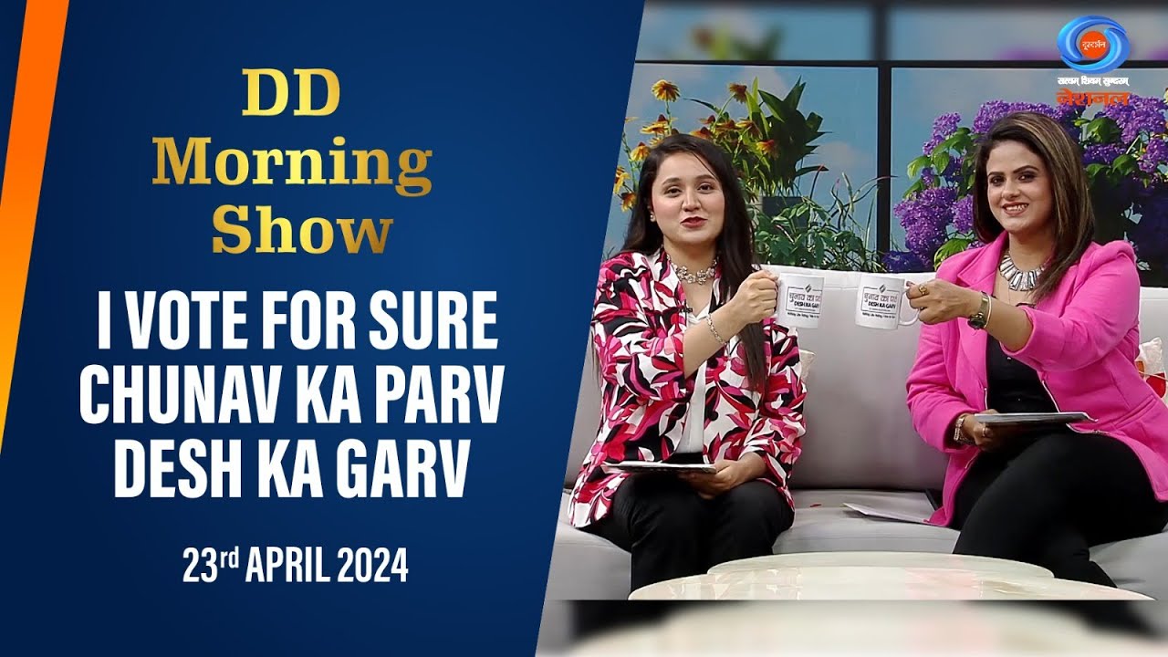 DD Morning Show | I Vote for Sure | Chunav ka Parv, Desh ka Garv | DD ...