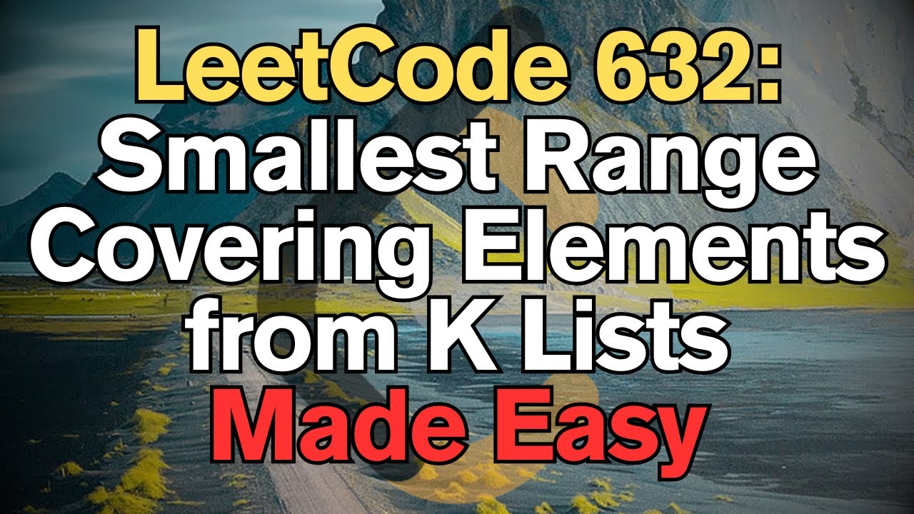 LeetCode 632: Smallest Range Covering K Lists Made Easy for Complete ...