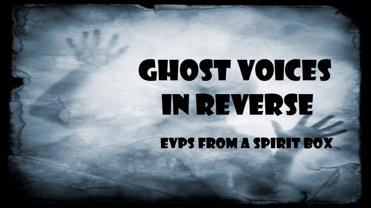 Ghost Voices in Reverse - EVPs From A Spirit Box - YouTube