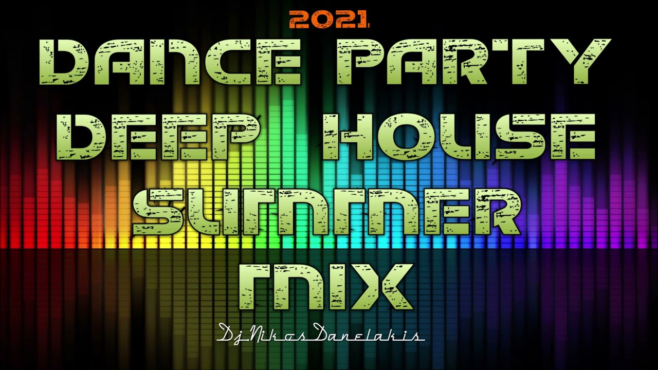 Dance Party Deep House Summer Mix 2021 # Dj.Nikos Danelakis - YouTube