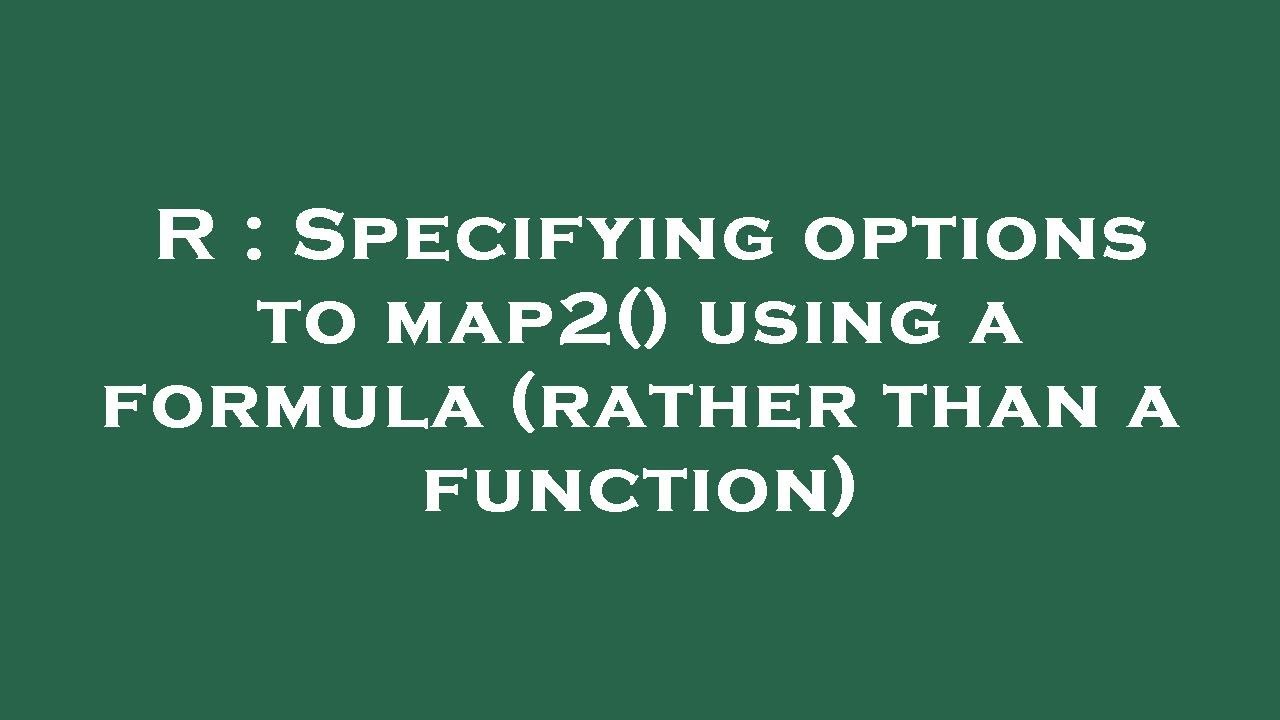 R Specifying Options To Map2 Using A Formula Rather Than A 9179