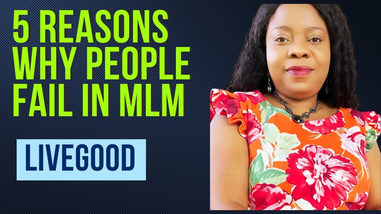 LIVEGOOD : 5 REASONS WHY PEOPLE FAIL IN MLM - YouTube