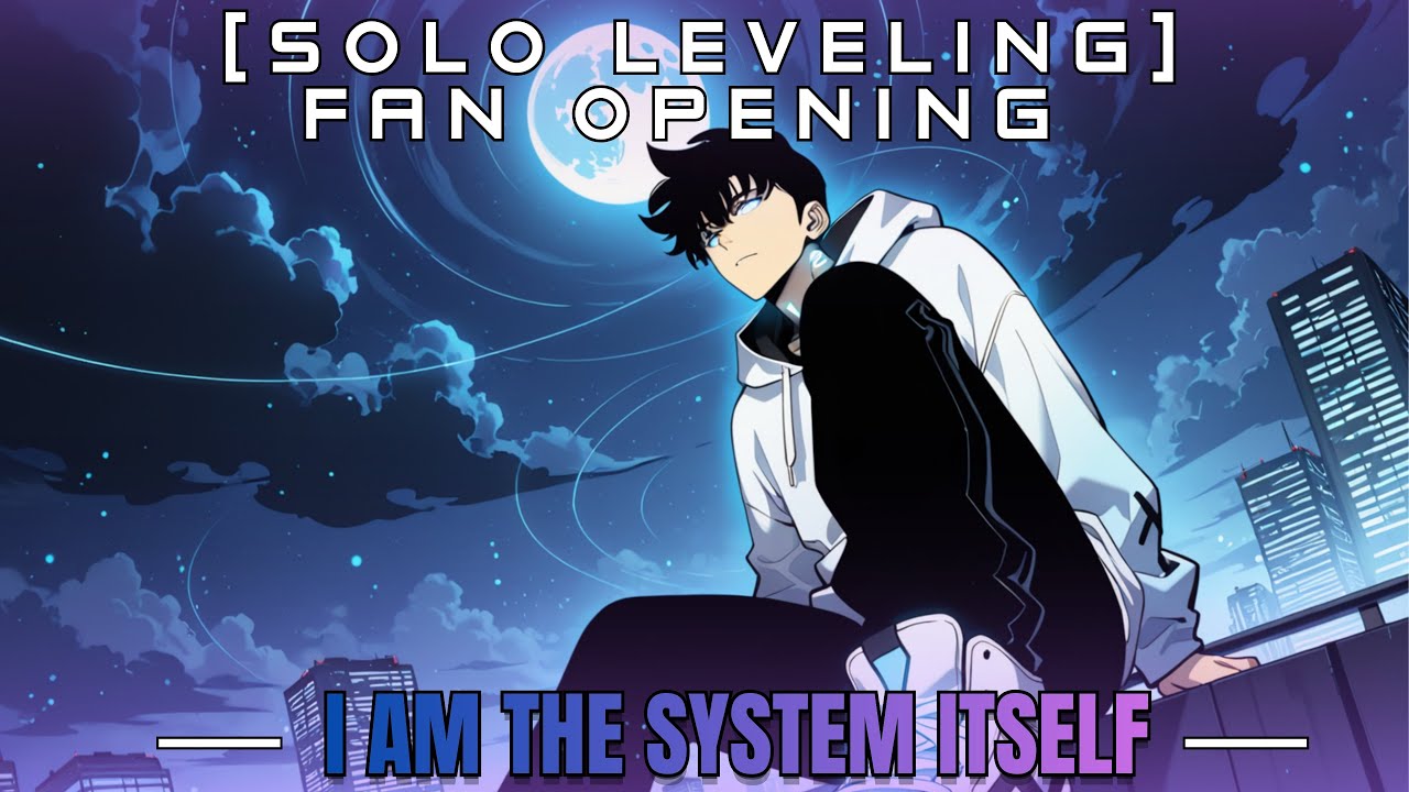 Solo Leveling (Opening) | I Am The System Itself | Anime Music 2025 ...