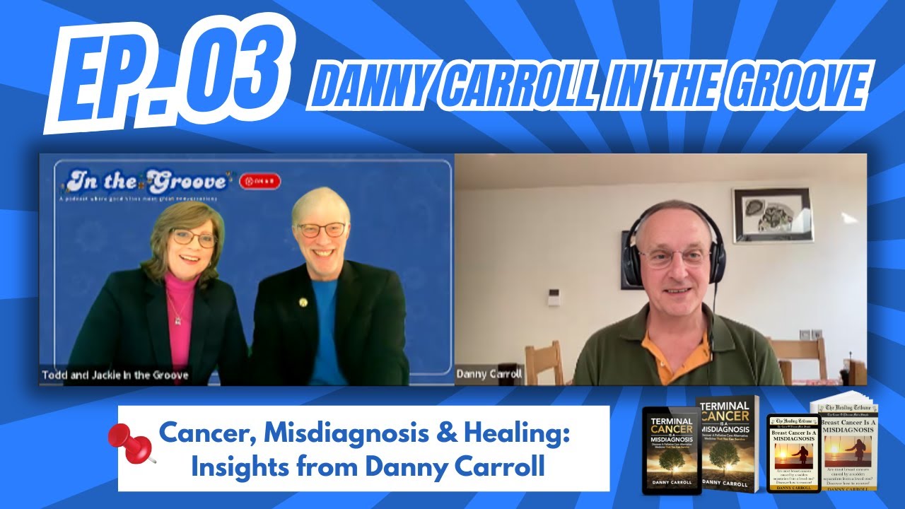 Ep. 03 Cancer, Misdiagnosis, and Healing | Danny Carroll | In the ...