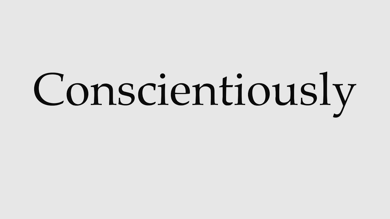 How to Pronounce Conscientiously - YouTube