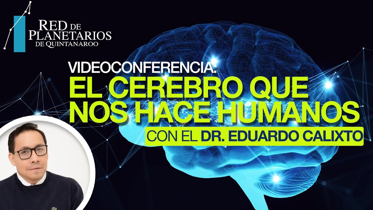 EL CEREBRO QUE NOS HACE HUMANOS- Dr. Eduardo Calixto- 7o Aniversario ...
