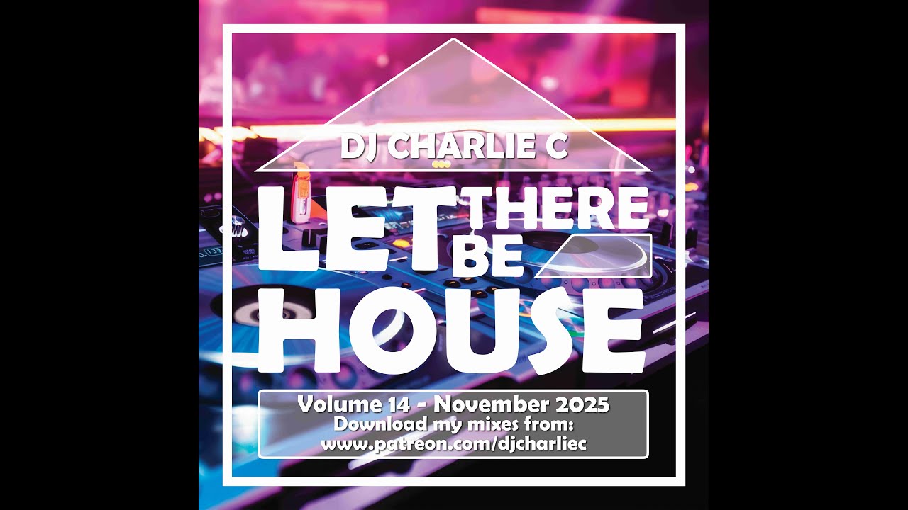 Let There Be House Vol 14 ! Nov 2025 DJ Charlie C - YouTube