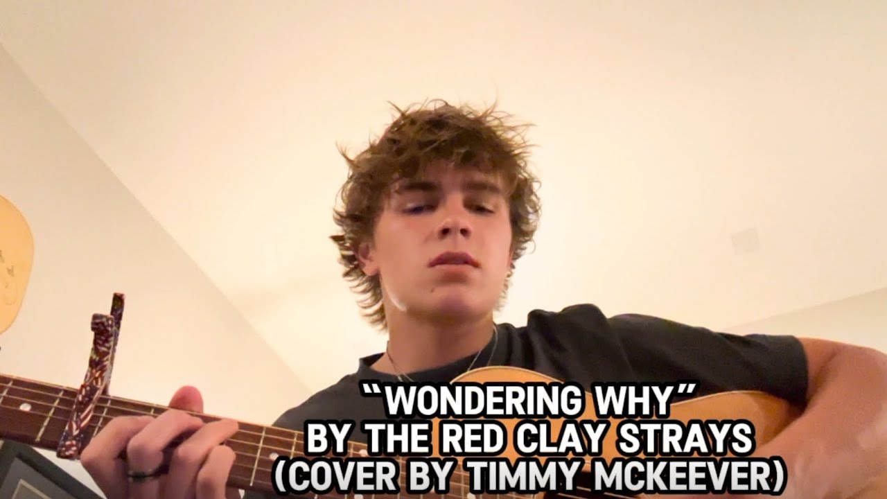 Timmy Mckeever - Full Cover of “Wondering Why” by The Red Clay Strays ...