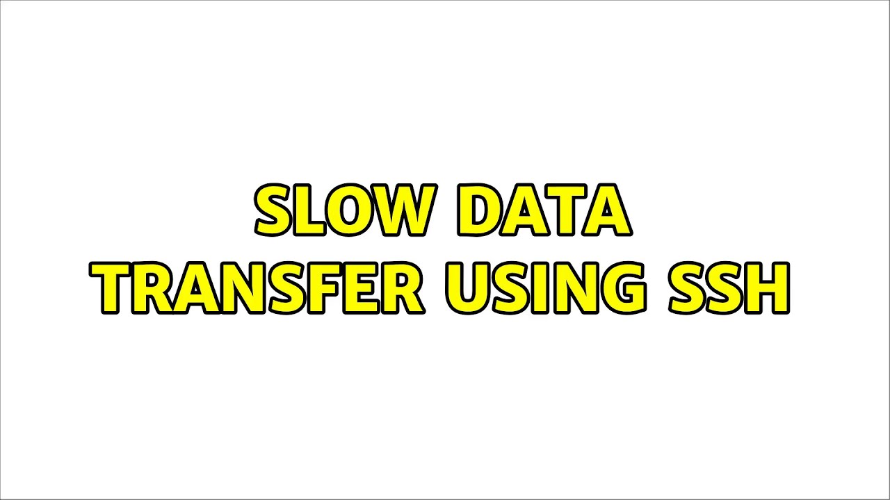 Slow Data Transfer Using SSH 2 Solutions YouTube slow-data-transfer-using-ssh-2-solutions-youtube