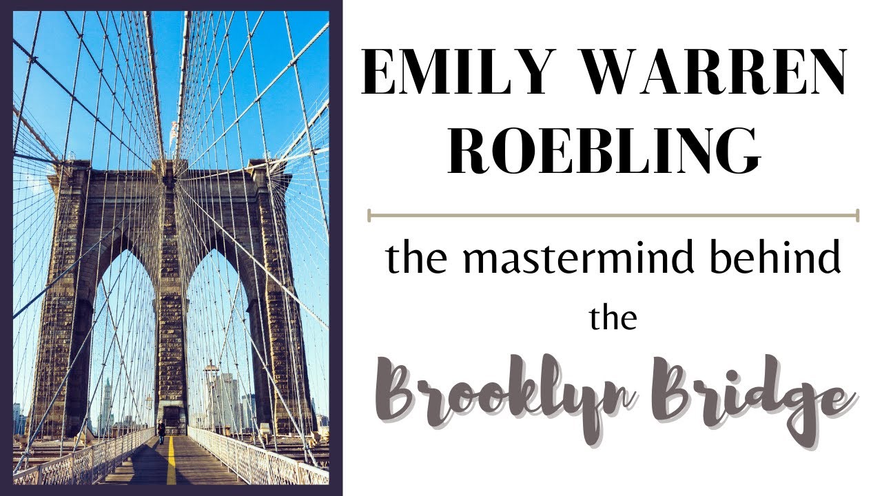 Emily Warren Roebling | The Mastermind Behind the Brooklyn Bridge - YouTube