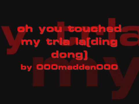 oh you touched my tra lalala (ding dong song)