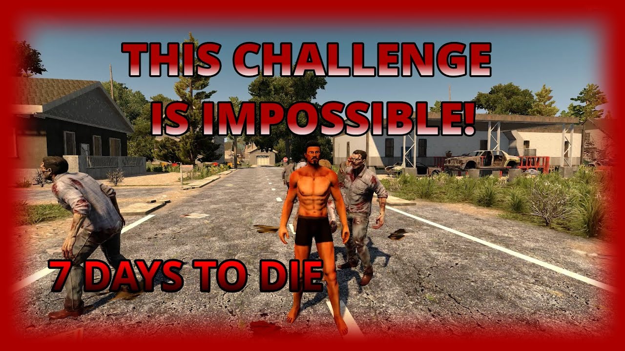 THIS CHALLENGE IS IMPOSSIBLE! 7 DAYS TO DIE - YouTube