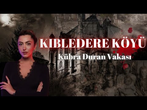 3.Perde: Kıbledere Köyü | Kübra Duran Vakası