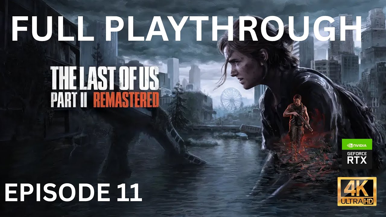 The Last of Us Part II – Remastered | Episode 11 | Ultra Graphics | 4K ...