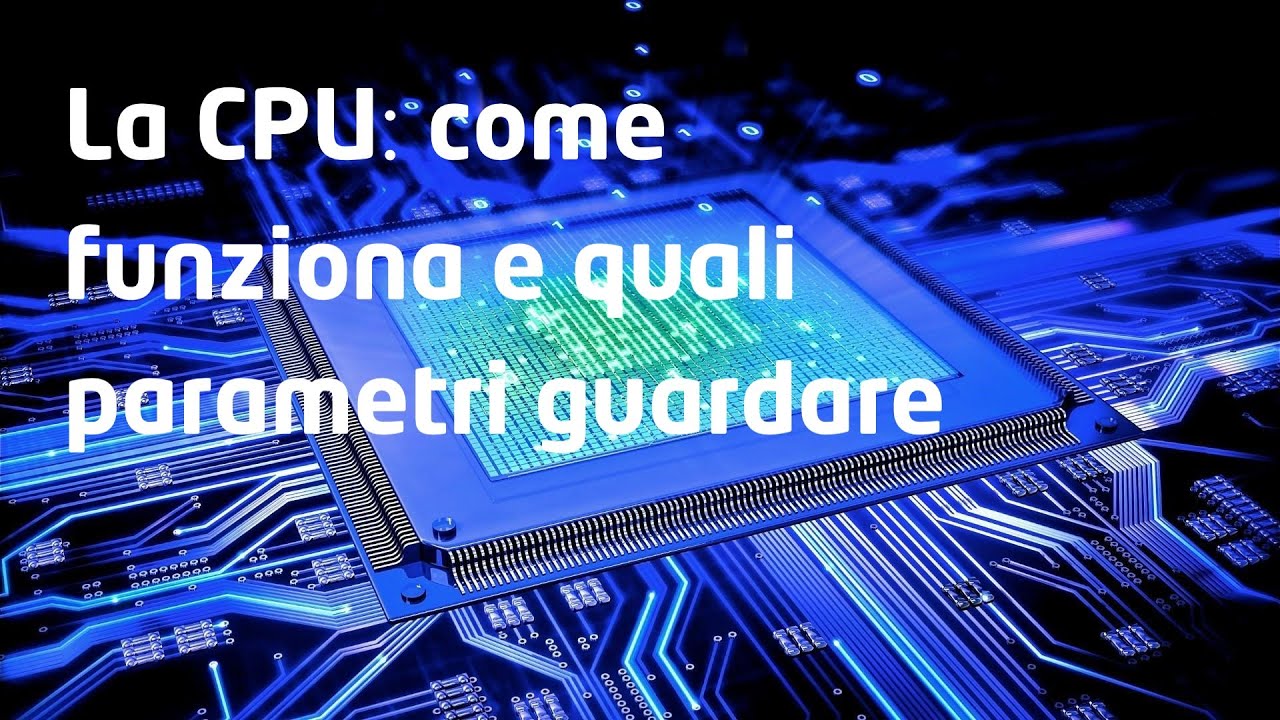 La CPU: che cos'è e quali parametri guardare per capirne la potenza ...