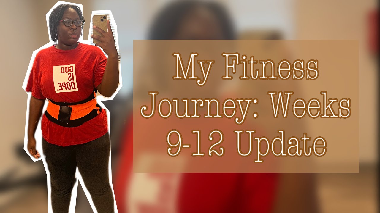 My Fitness Journey: Weeks 9-12 Update - YouTube