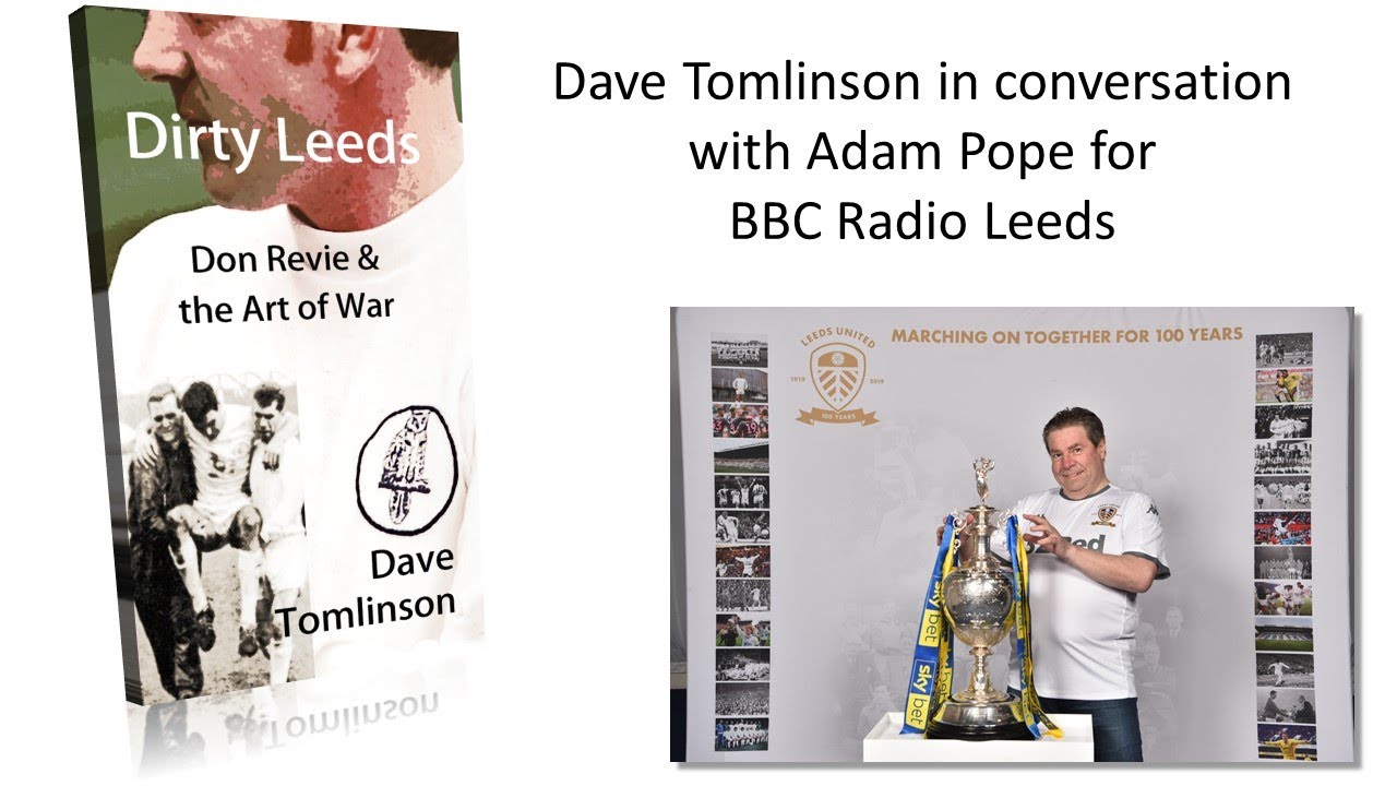 Dirty Leeds: Don Revie & the Art of War – Dave Tomlinson in ...