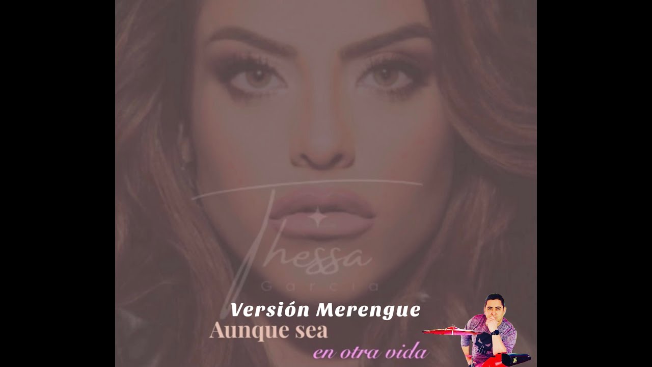 AUNQUE SEA EN OTRA VIDA Karaoke Versión Merengue Thessa Garcia (Tema ...