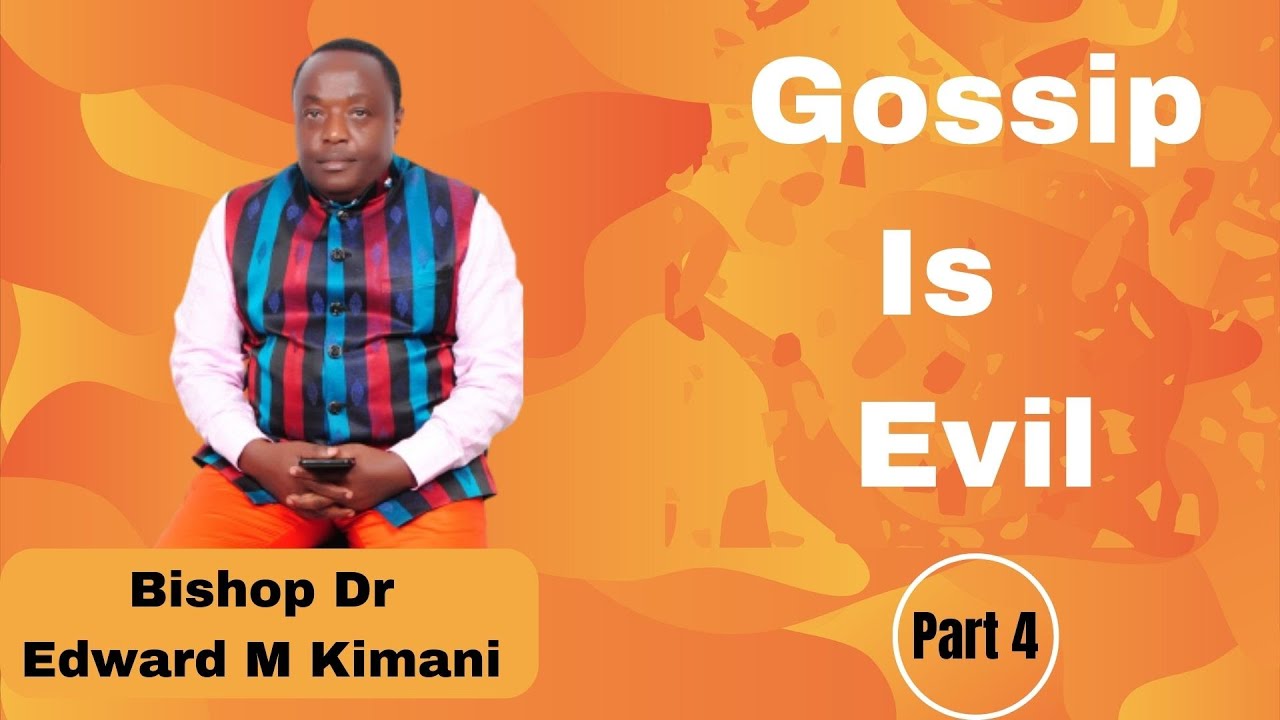 Gossip Is Evil Part 4 | Bishop Dr Edward M Kimani - YouTube