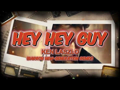HEY HEY GUY - KEN LASZLO (BARRON NEW-GENERATION REMIX) - YouTube