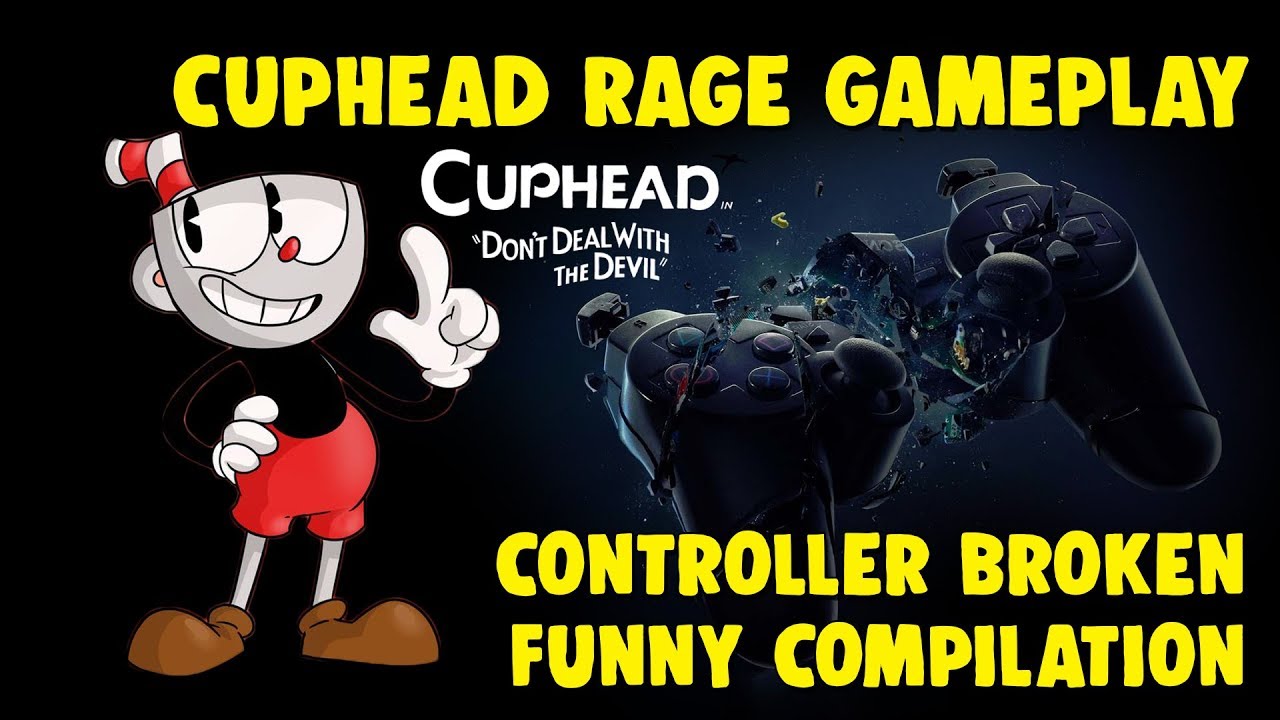 cuphead rage gameplay controller broken Compilation - YouTube