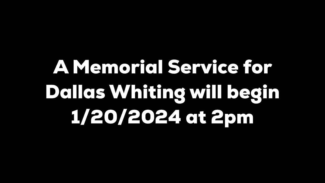 Memorial Service for Dallas Whiting - 1/20/2024 at 2pmm - YouTube
