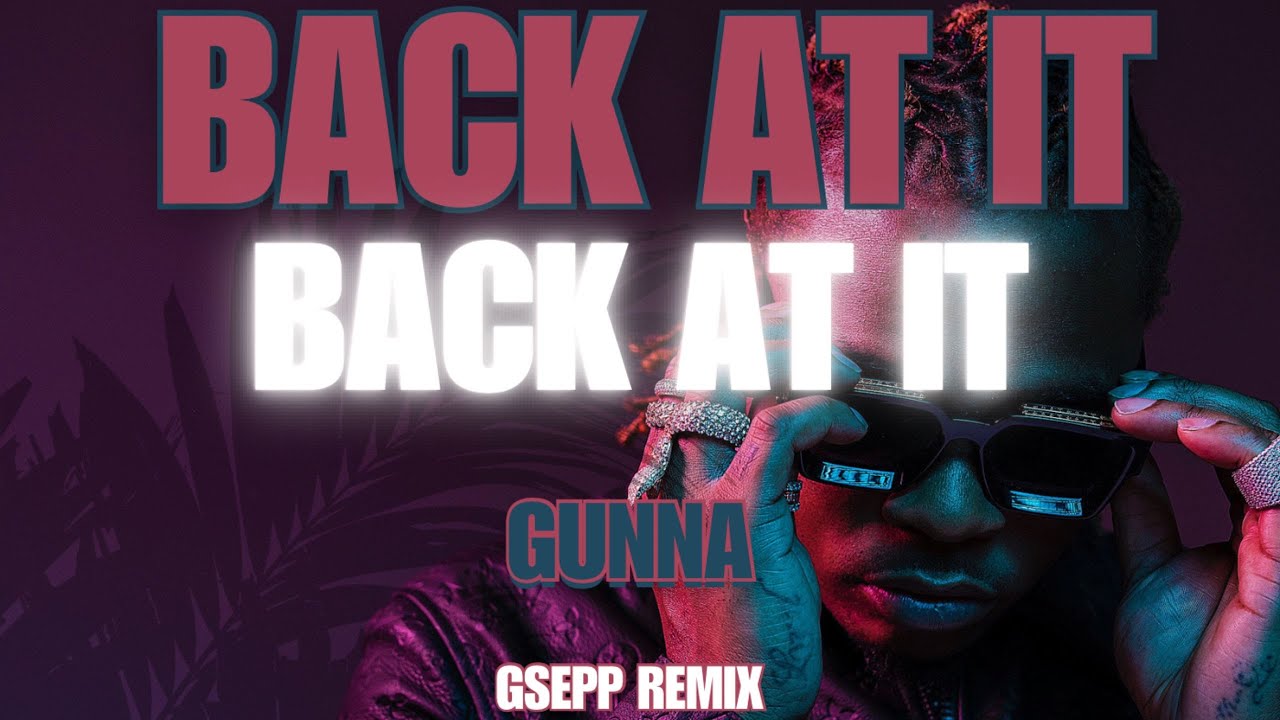 Back At It - Gunna ( GSEPP Remix ) - YouTube