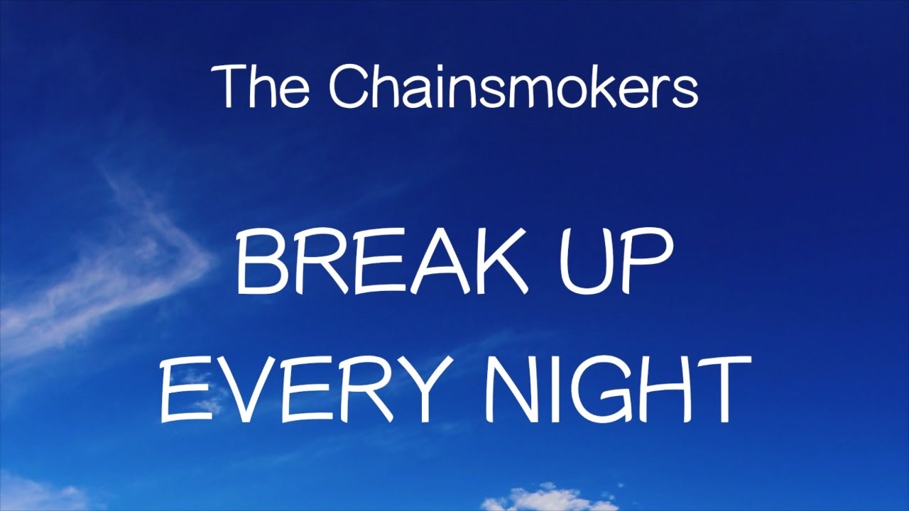 【洋楽和訳】The Chainsmokers - Break Up Every Night（Lyrics） - YouTube