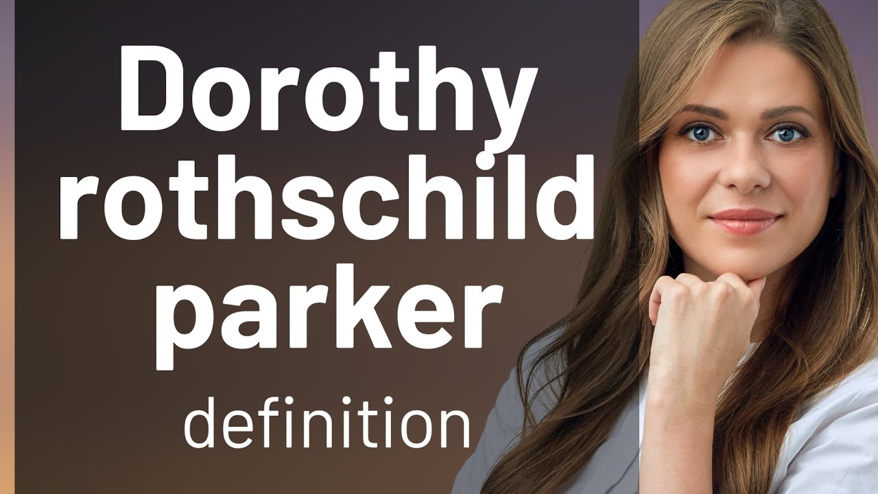 Dorothy rothschild parker • DOROTHY ROTHSCHILD PARKER definition - YouTube