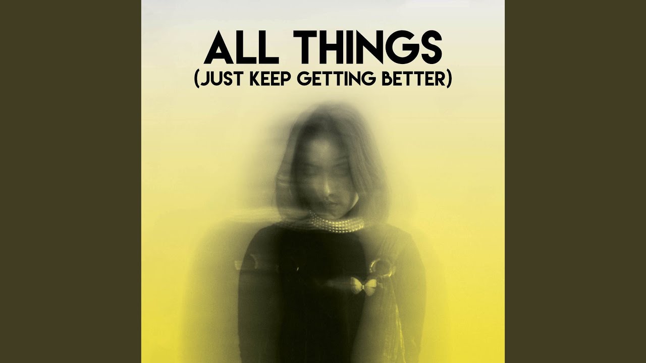 All Things (Just Keep Getting Better) - YouTube