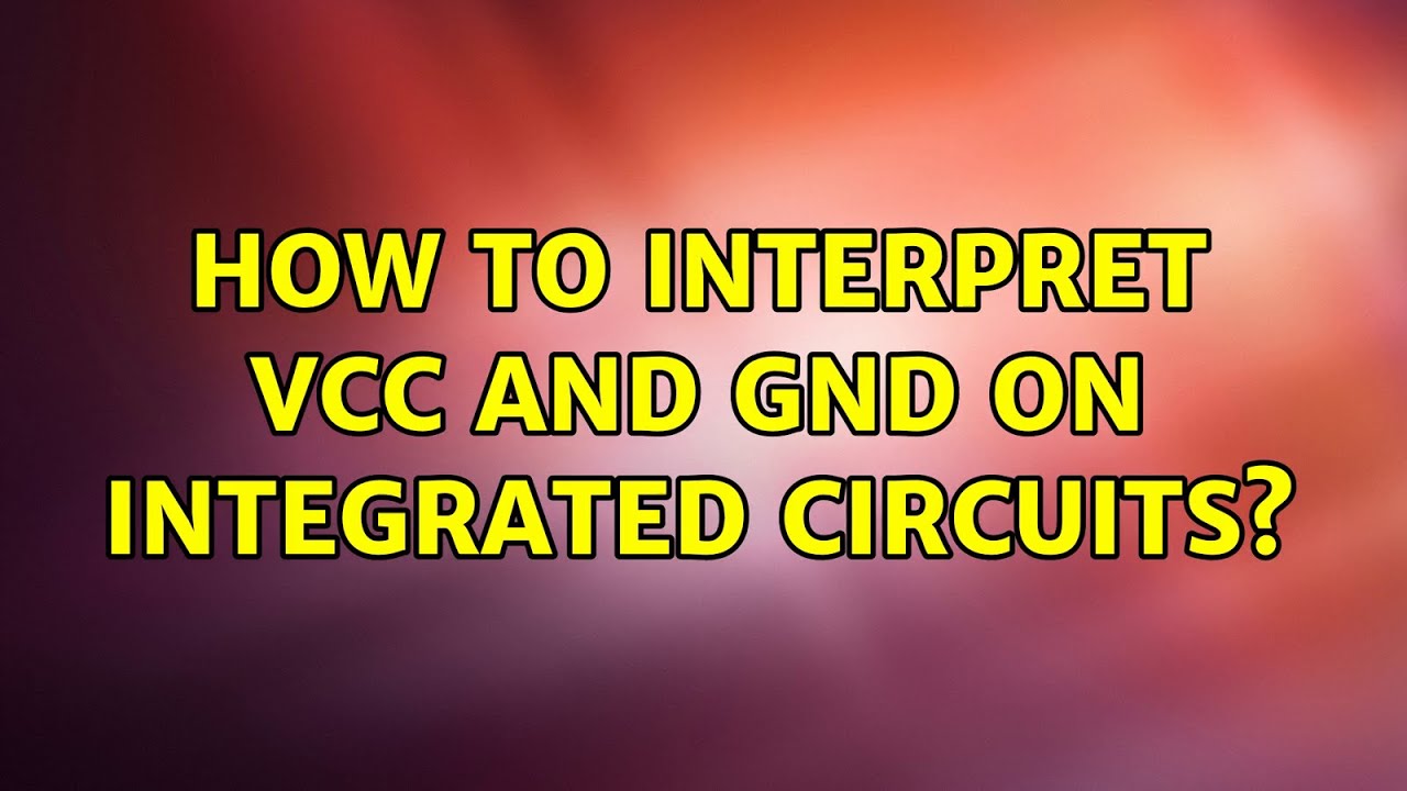 How to interpret Vcc and GND on integrated circuits? (2 Solutions ...