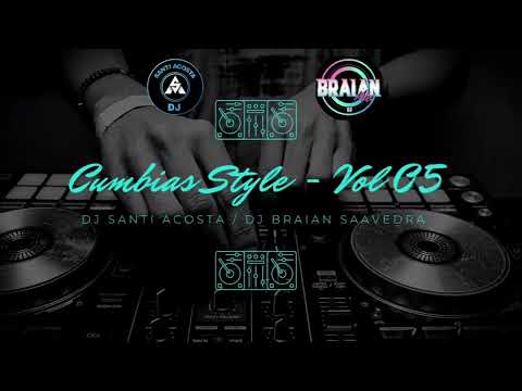 CUMBIAS STYLE - VOL 05 - DJ SANTI ACOSTA_DJ BRAIAN SAAVEDRA 