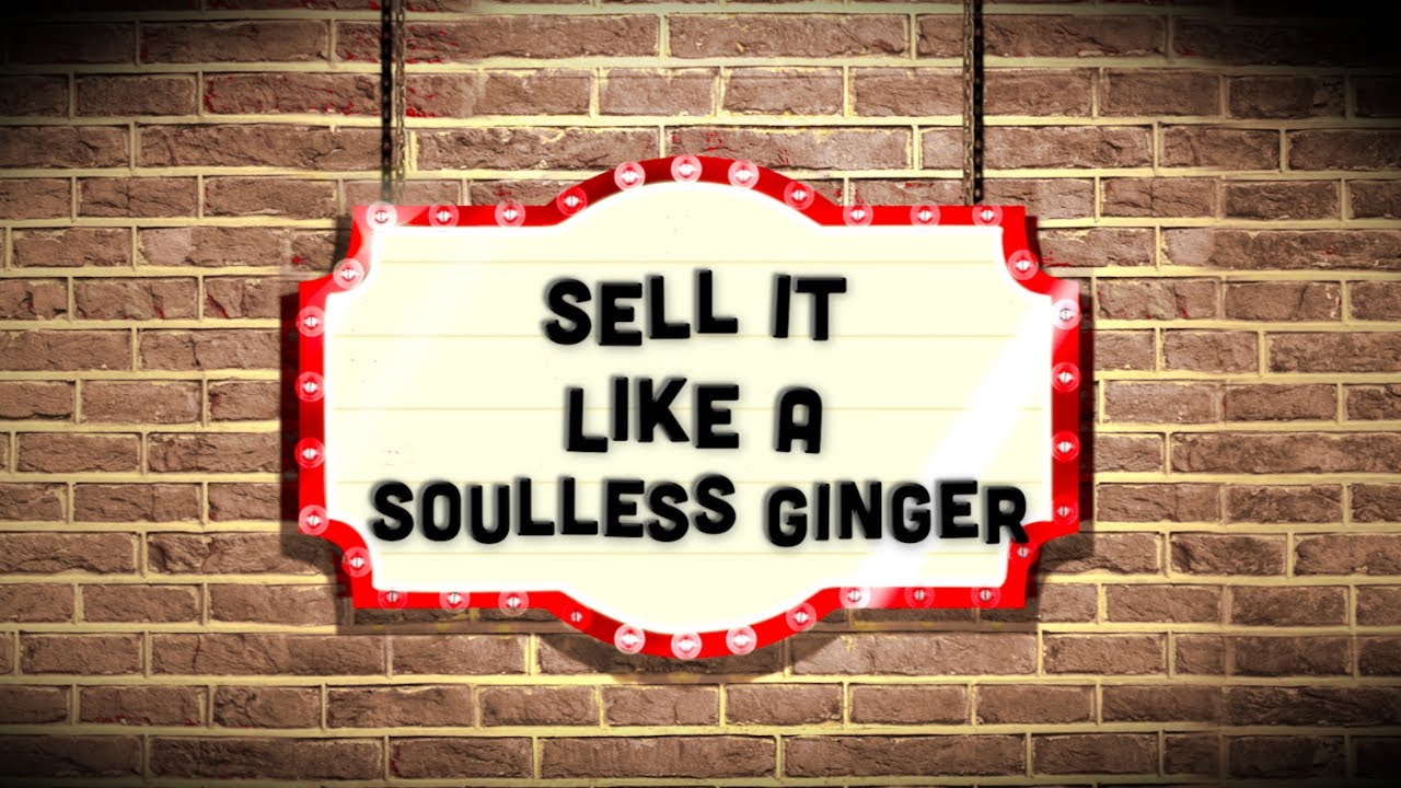 Sell It Like A SOULLESS GINGER - YouTube